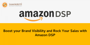 Boost your Brand Visibility and Rock Your Sales with Amazon DSP