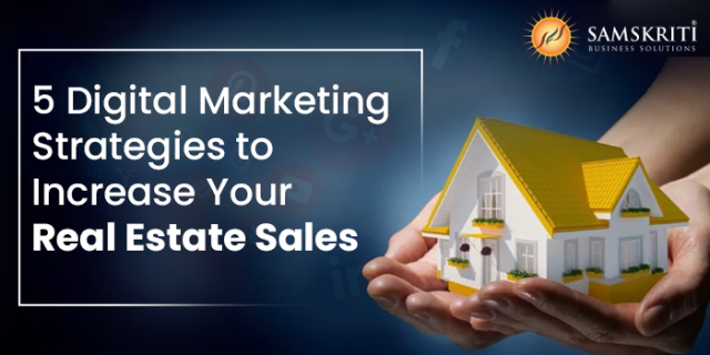 5 Digital Marketing Strategies to Increase Real Estate Sales