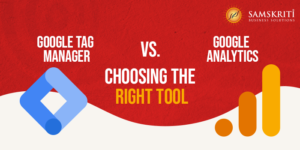 Google Tag Manager vs. Google Analytics | SEO | Samskriti | India