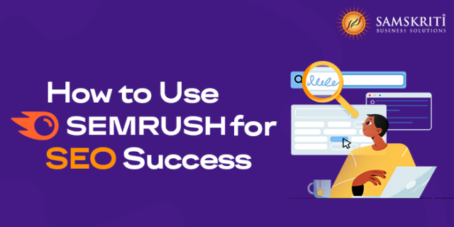 How to Use SEMRush for SEO Success | Samskriti Solutions